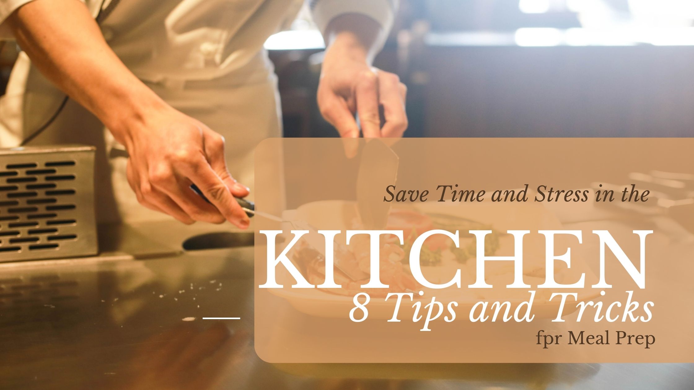 Save Time and Stress in the Kitchen: 8 Meal Prep Tips and Tricks ...